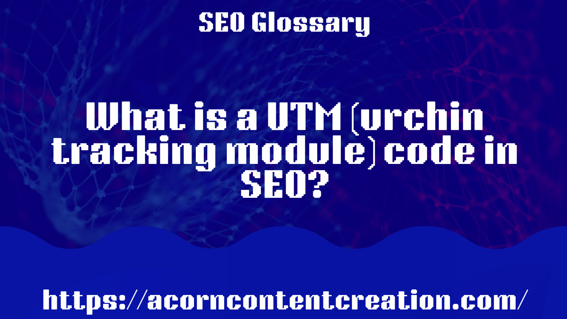 What is a UTM (urchin tracking module) code in SEO? - Acorn Content Creation