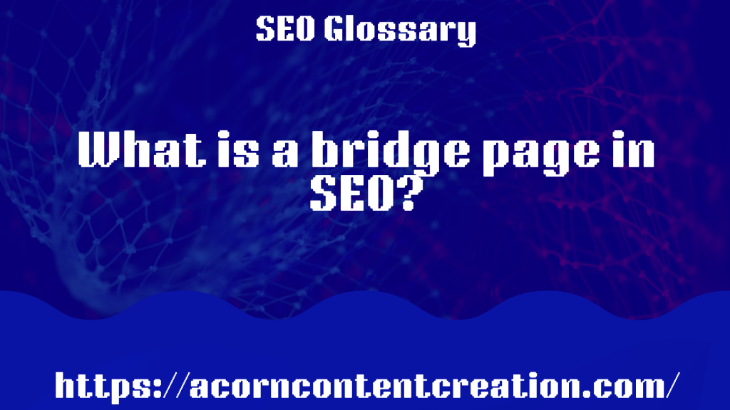 What is a bridge page in SEO? - Acorn Content Creation