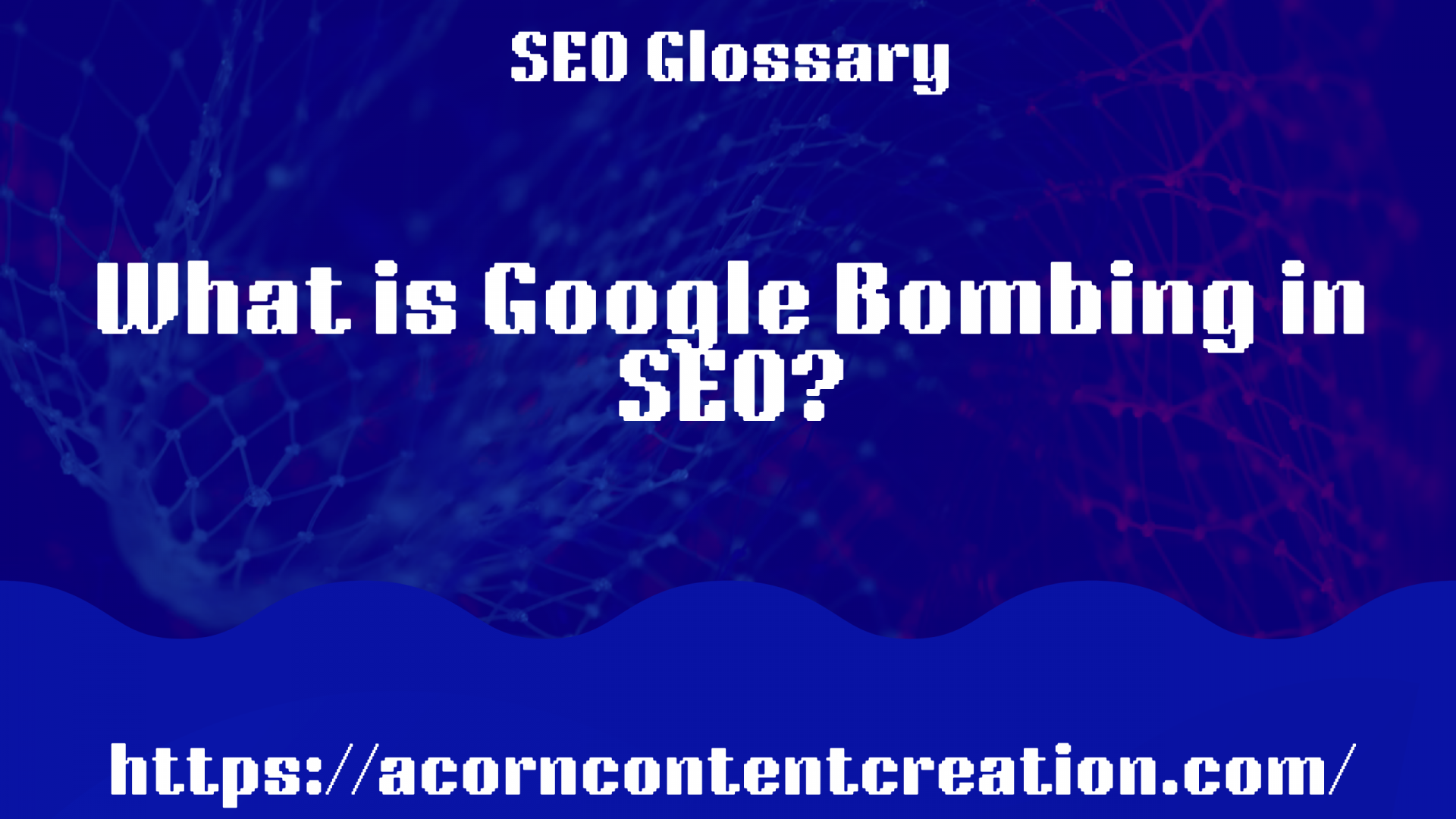 What is Google Bombing in SEO? - Acorn Content Creation