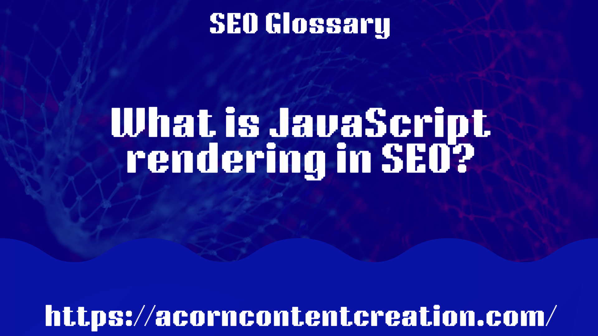 What is JavaScript rendering in SEO? - Acorn Content Creation