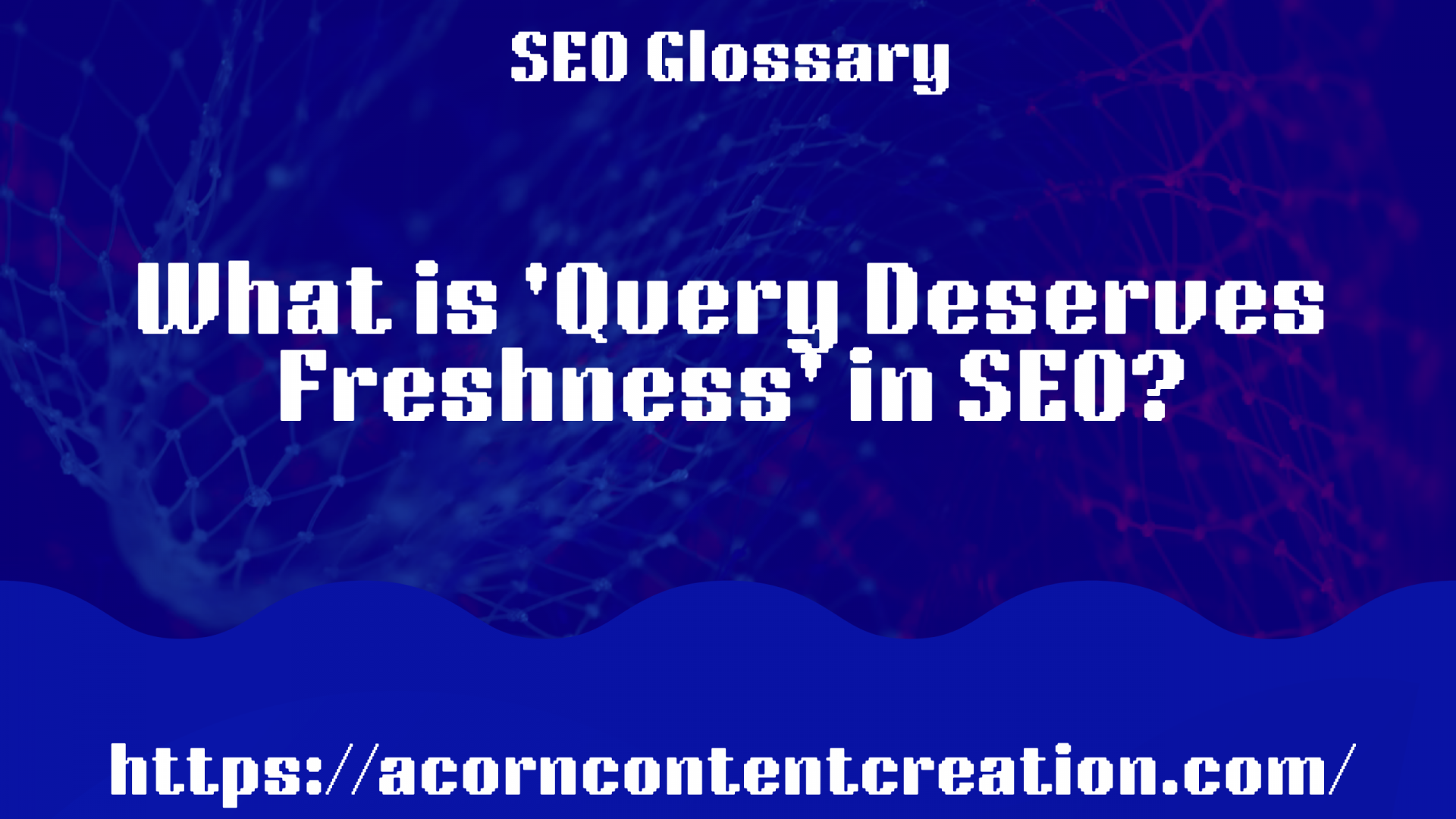 What is 'Query Deserves Freshness' in SEO? - Acorn Content Creation