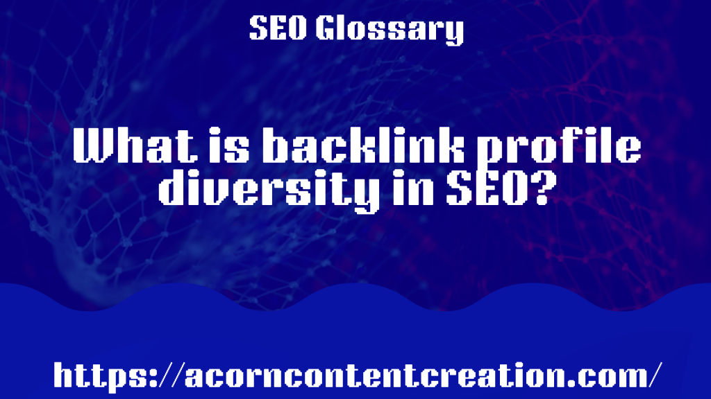 What is backlink profile diversity in SEO? - Acorn Content Creation