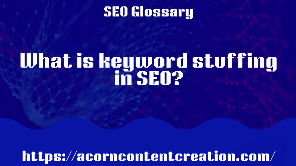 What is keyword stuffing in SEO? - Acorn Content Creation