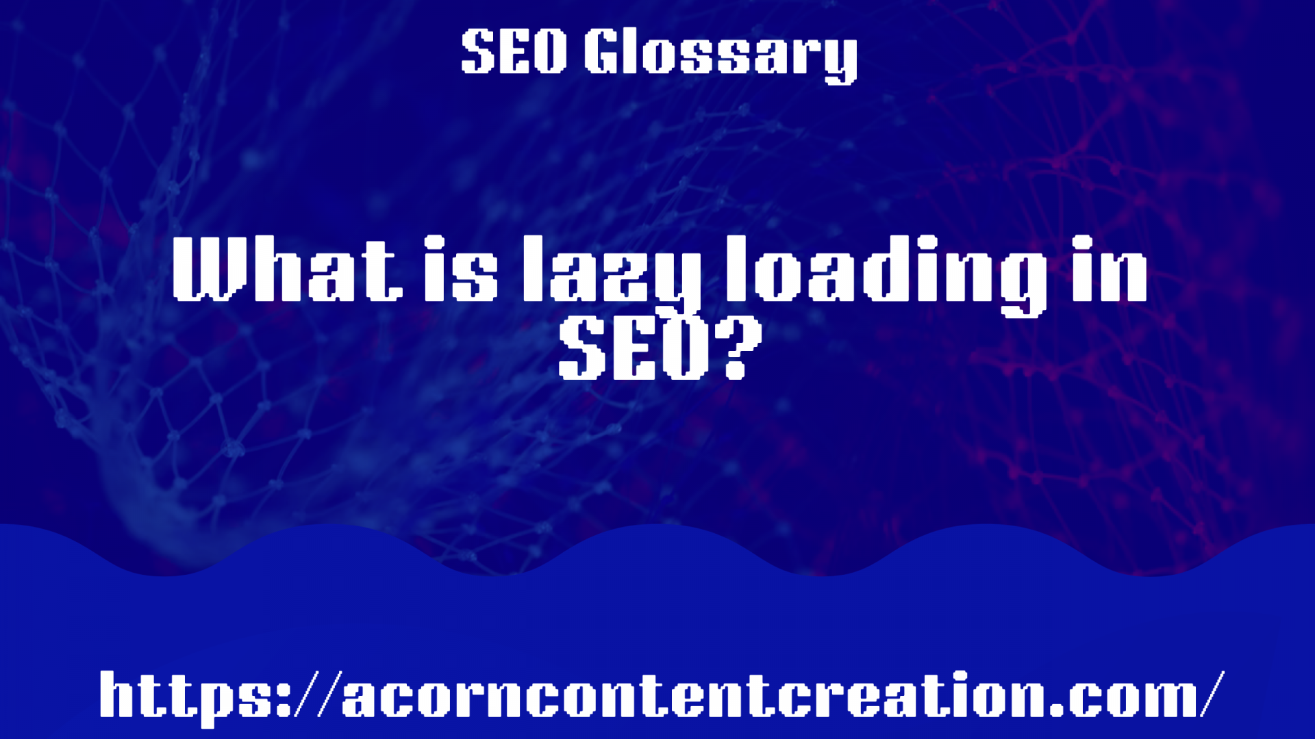 What is lazy loading in SEO? - Acorn Content Creation